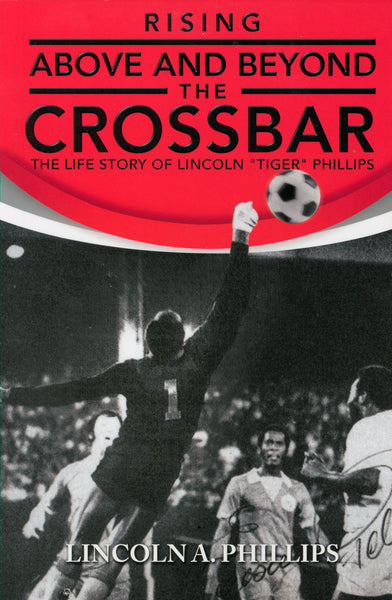 Rising Above and Beyond the Crossbar : The Life Story of Lincoln "Tige ...